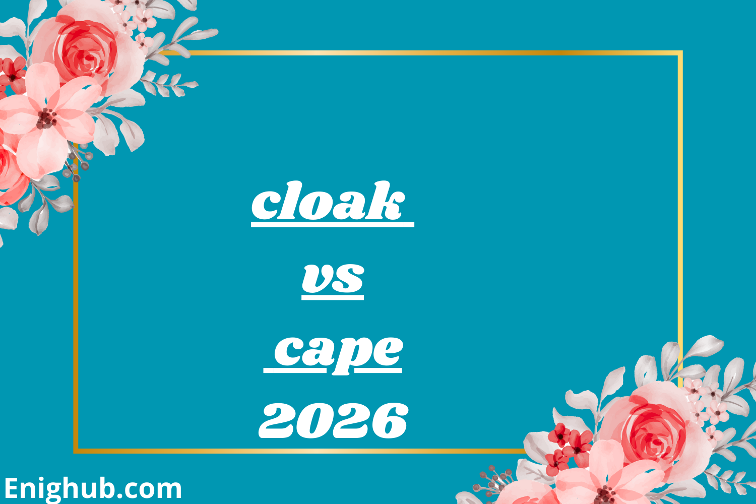 Cloak vs Cape The Simple, Honest Comparison Everyone Needs for 2026