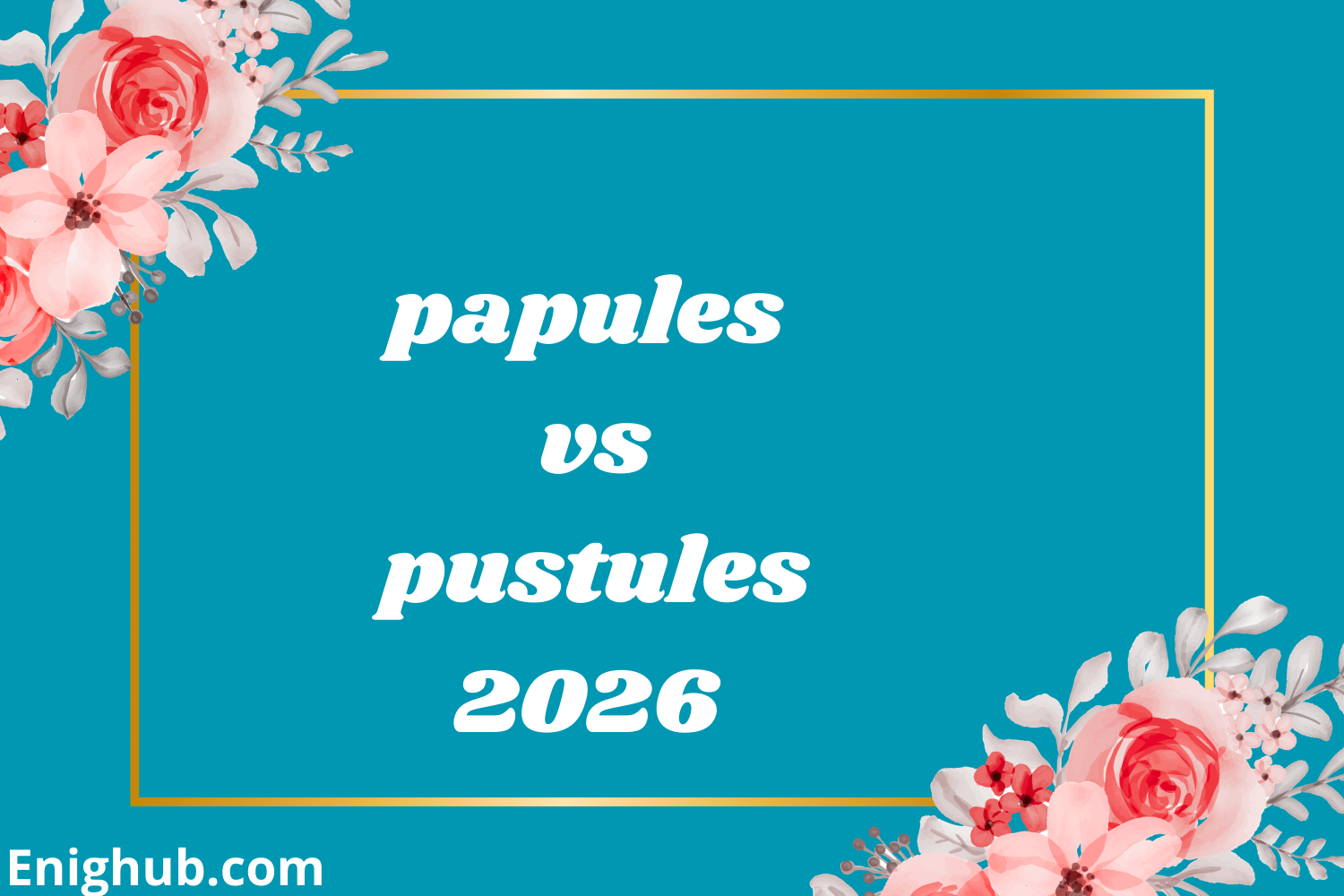 Papules vs Pustules The Clear, Honest Skin Comparison Everyone Needs in ...